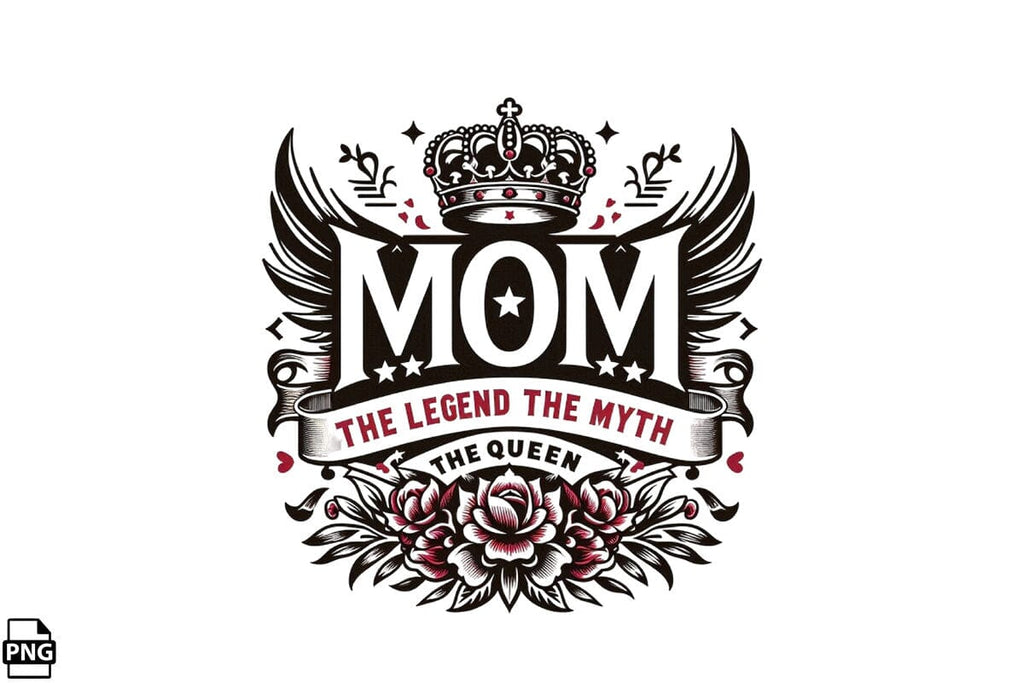 Mom The Legend The Myth The Queen Mother's Day PNG Clipart - So Fontsy