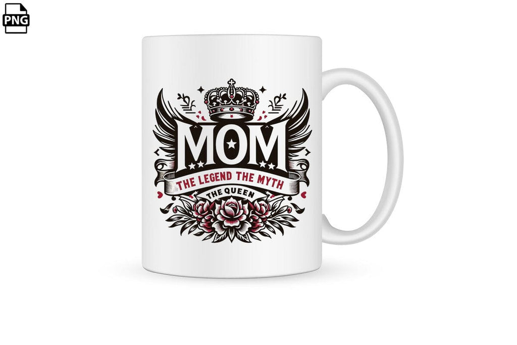 Mom The Legend The Myth The Queen Mother's Day PNG Clipart - So Fontsy