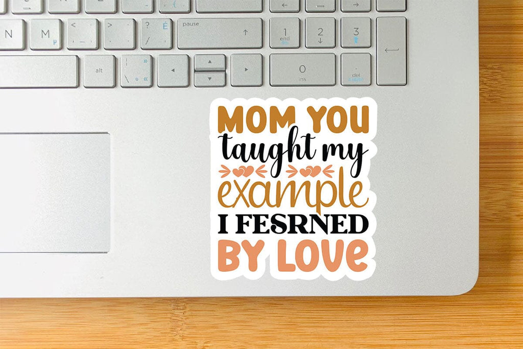 Mom you taught my example i fesrned by love - So Fontsy