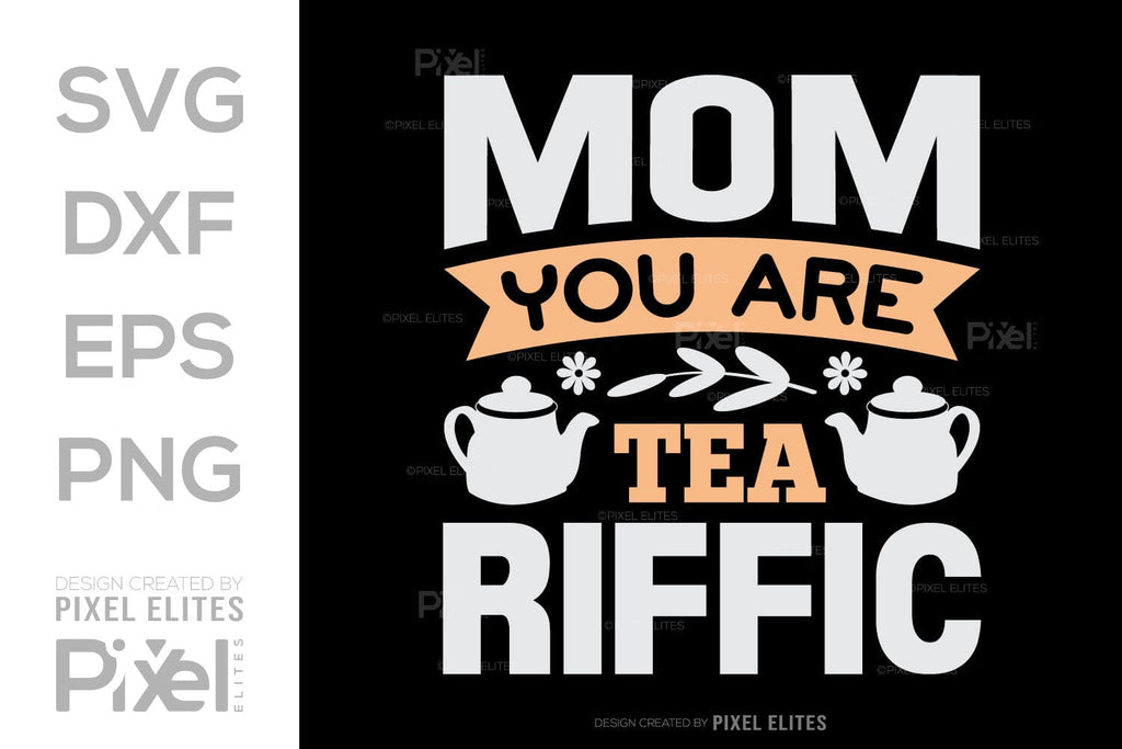 Mom You'Re Tea-Riffic SVG Mother's Day Gift Mom Lover Tshirt Bundle ...
