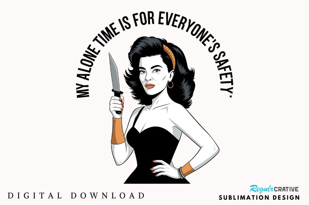 My Alone Time Is For Everyone's Safety Sublimation Design - So Fontsy