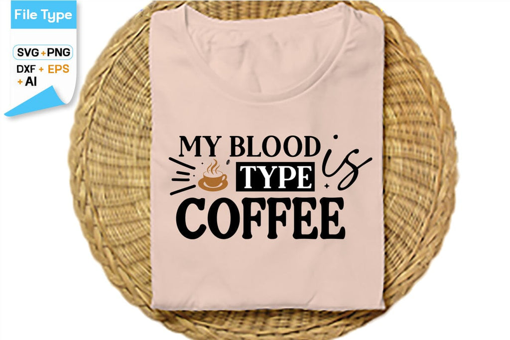 My Blood Type Is Coffee SVG Cut File, SVGs,Quotes and Sayings,Food ...