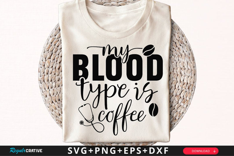 My blood type is coffee SVG, Nurse SVG Design - So Fontsy