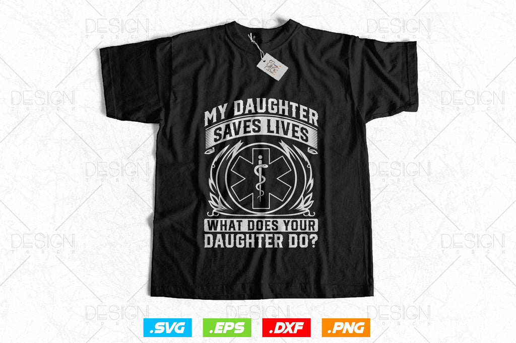 My Daughter Saves Lives What Does Your Daughter Do Svg Png, EMT Svg ...