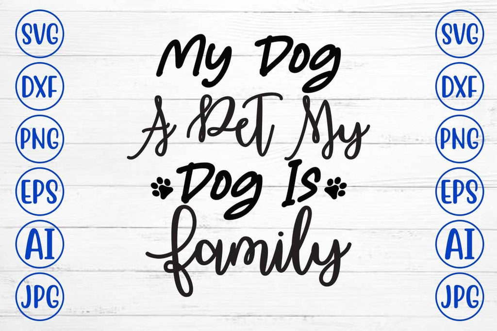 My Dog Is Not A Pet My Dog Is Family SVG Cut File - So Fontsy