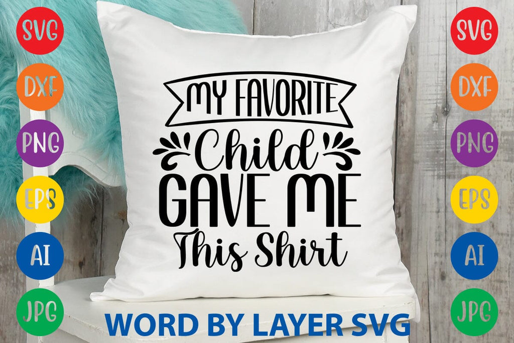 My Favorite Child Gave Me This Shirt svg design - So Fontsy