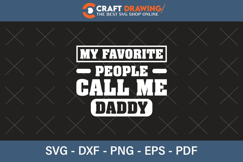 My Favorite People Call Me Daddy Svg Png Cutting File - So Fontsy
