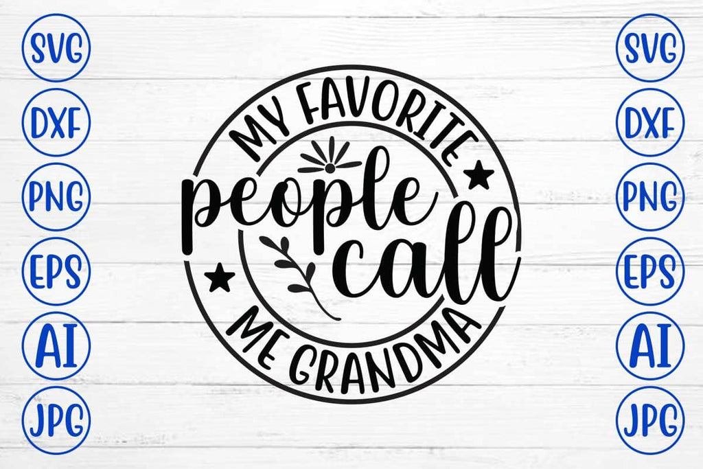 My Favorite People Call Me Grandma SVG - So Fontsy