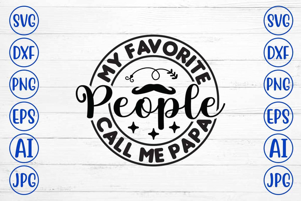 My Favorite People Call Me Papa SVG Cut File - So Fontsy