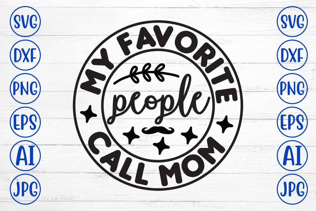 My Favorite People Call Mom SVG Cut File - So Fontsy