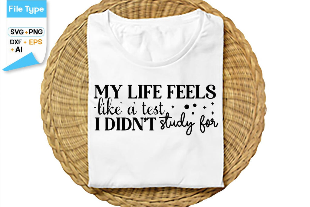 My Life Feels Like A Test I Didn't Study For SVG Cut File, SVGs,Quotes ...
