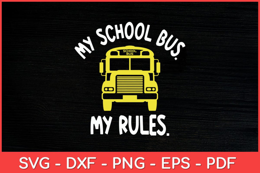My School Bus My Rules School Bus Driver Svg Design - So Fontsy