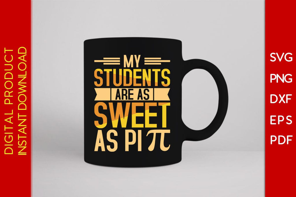 My Students Are As Sweet As Pi SVG PNG PDF Cut File - So Fontsy