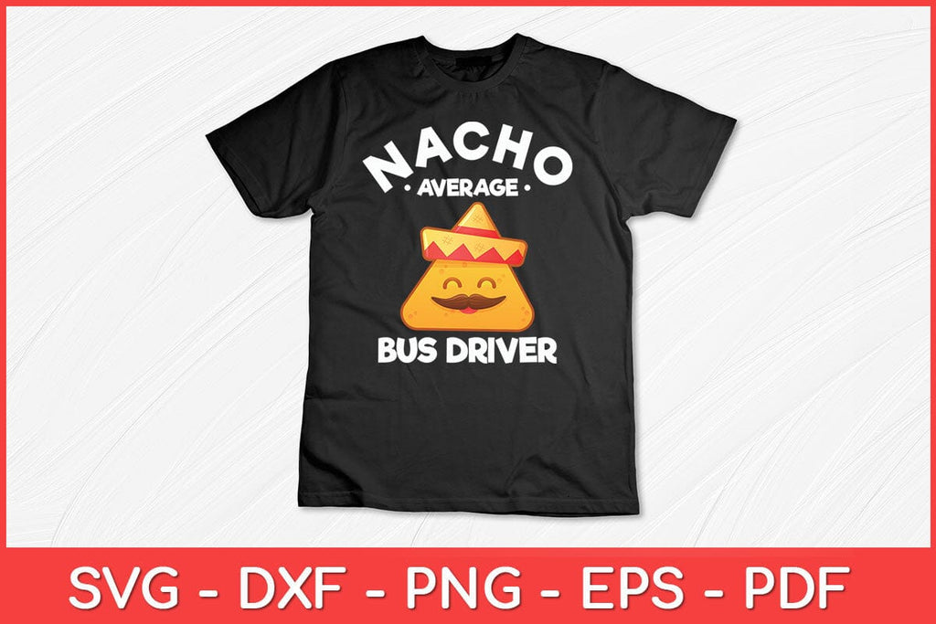 Nacho Average Bus Driver Transport Busman Cinco De Mayo Svg Design - So ...