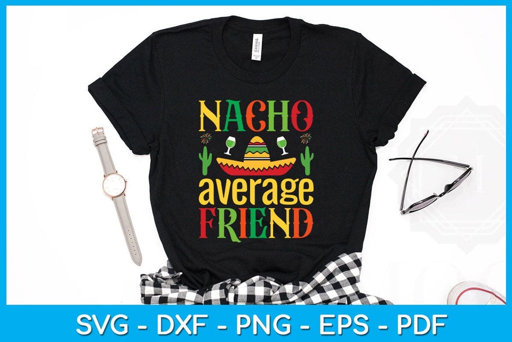 Nacho Average Friend Cinco De Mayo SVG PNG PDF Cut File - So Fontsy