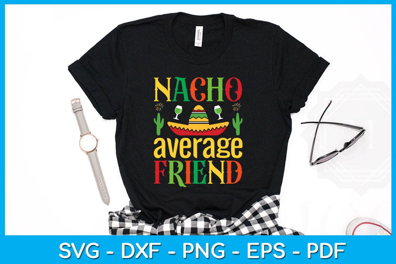 Nacho Average Friend Cinco De Mayo SVG PNG PDF Cut File - So Fontsy