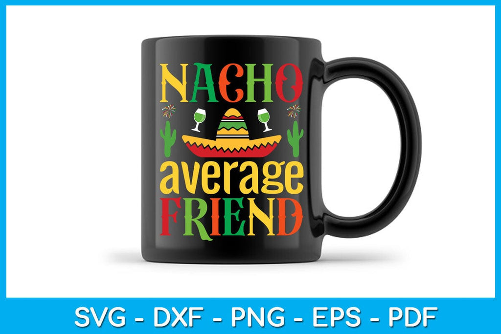 Nacho Average Friend Cinco De Mayo SVG PNG PDF Cut File - So Fontsy