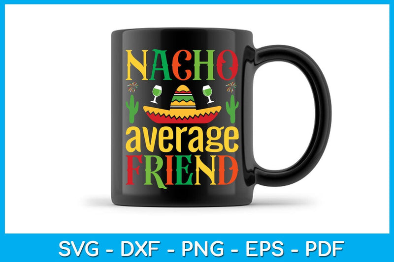 Nacho Average Friend Cinco De Mayo SVG PNG PDF Cut File - So Fontsy