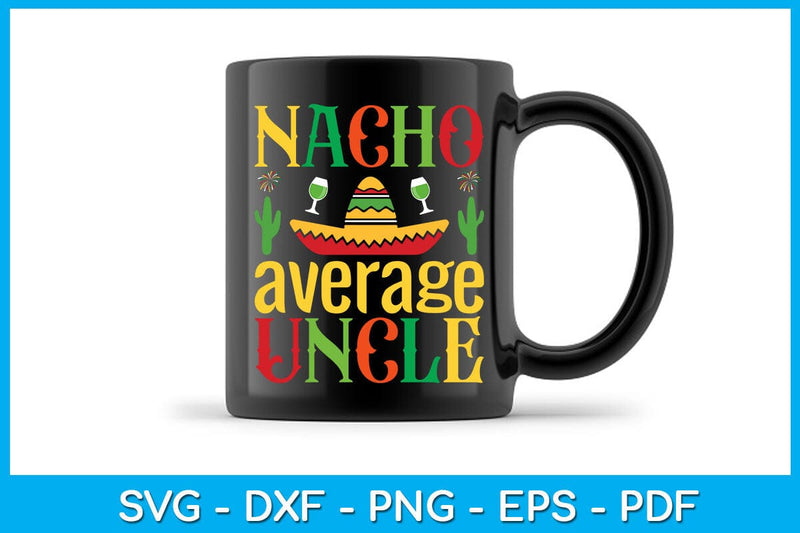 Nacho Average Uncle Cinco De Mayo SVG PNG PDF Cut File - So Fontsy