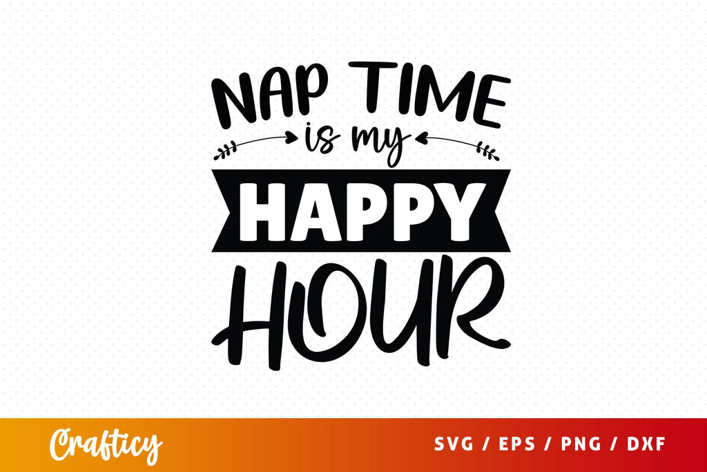 Nap time is my happy hour SVG Design - So Fontsy