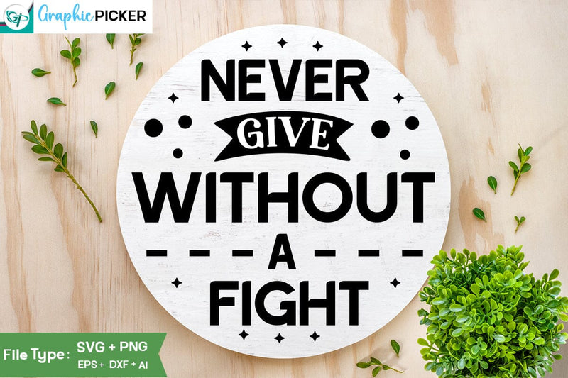 Never Give Without A Fight SVG Cut File, SVGs, Food & Drink, Print ...