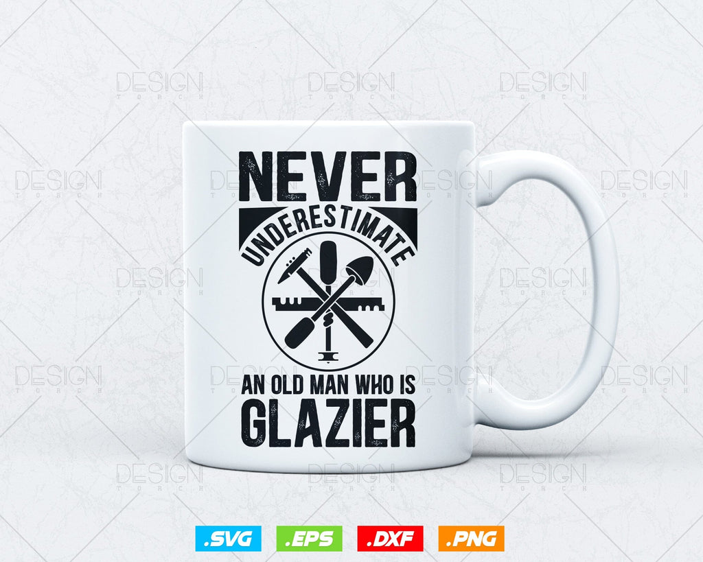 Never Underestimate An Old Man Who is Glazier Glazing Glazer Svg Png ...