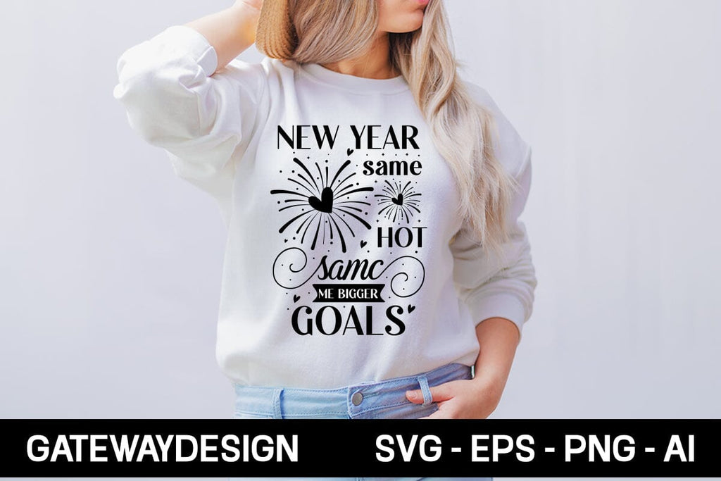 New Year Same Me Bigger Goals Svg Design - So Fontsy