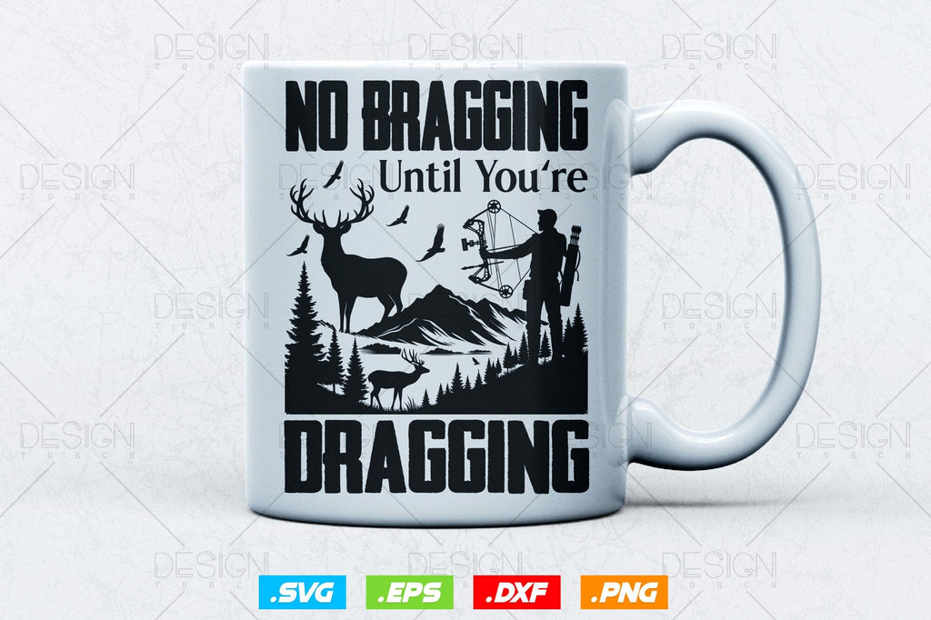 No Bragging Until Youre Dragging Svg Png, Fathers Day svg, Deer Hunting ...