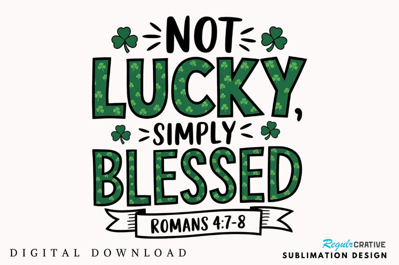 Not Lucky Simply Blessed St Patrick's Sublimation Design - So Fontsy