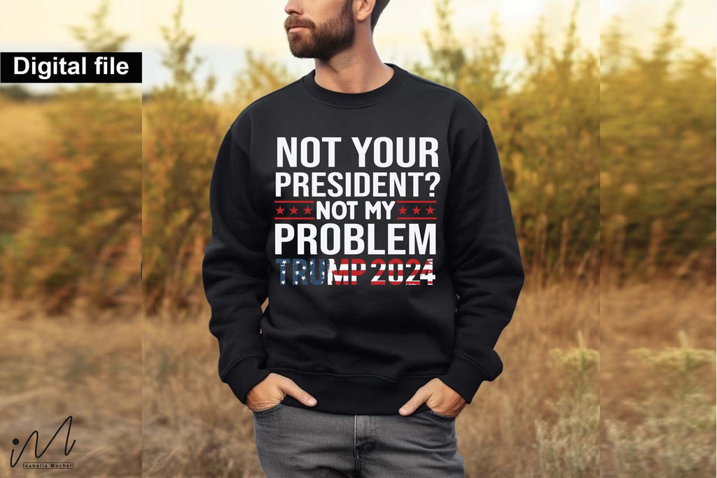 Not your president not my problem t shirt svg, Trump t-shirt, Trump and ...