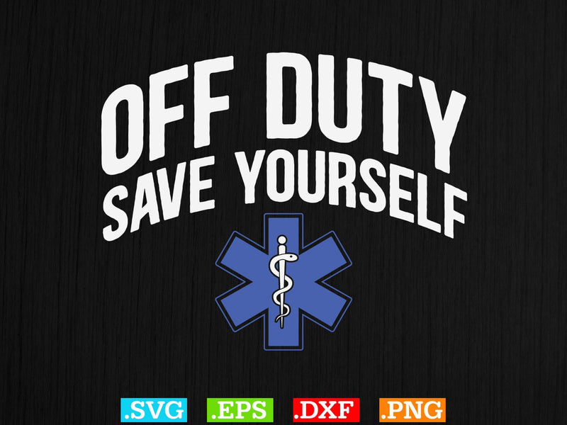 Off Duty Save Yourself Shirt, EMS Paramedic Svg, EMT Svg, Medical Color ...
