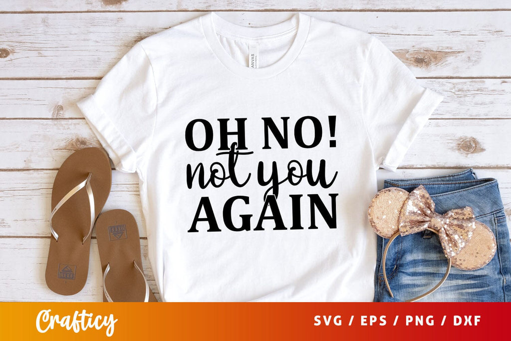 oh no! not you again Svg Design - So Fontsy
