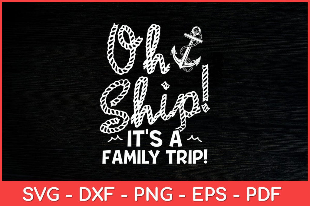 Oh Ship It's a Family Trip - Oh Ship Cruise Svg Design - So Fontsy