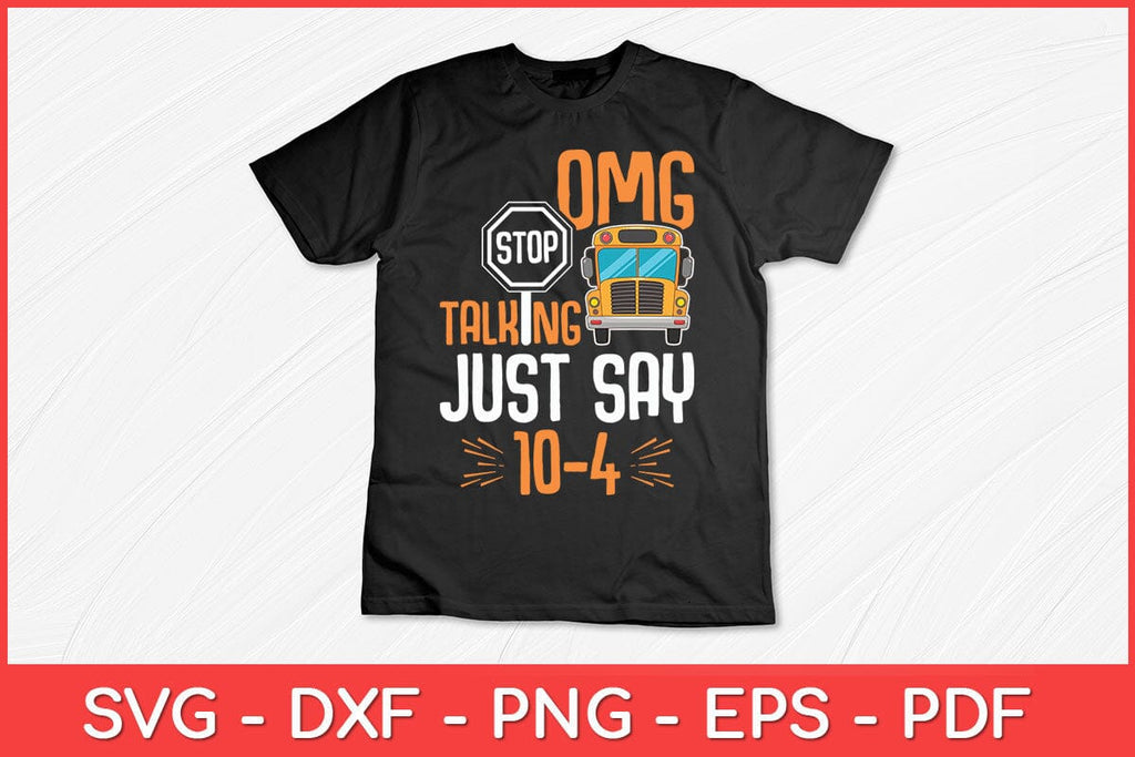 OMG Stop Talking Just say 104 School Bus Driver Funny Svg Design - So ...