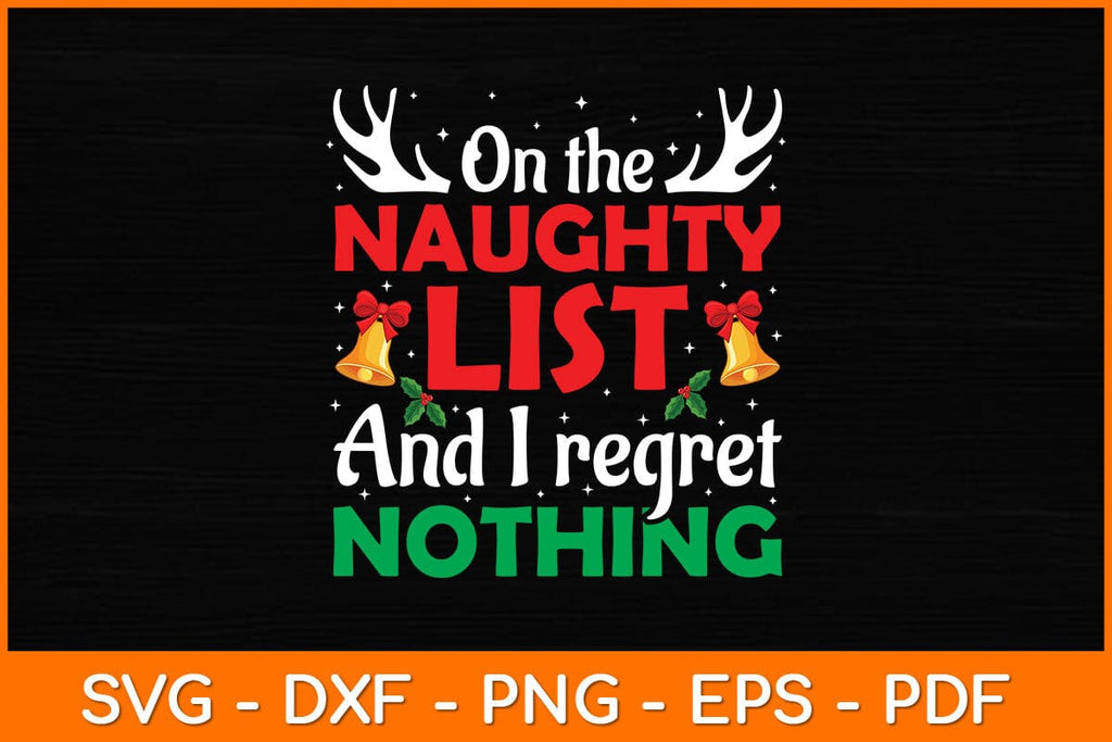 On The Naughty List And I Regret Nothing Svg Design - So Fontsy