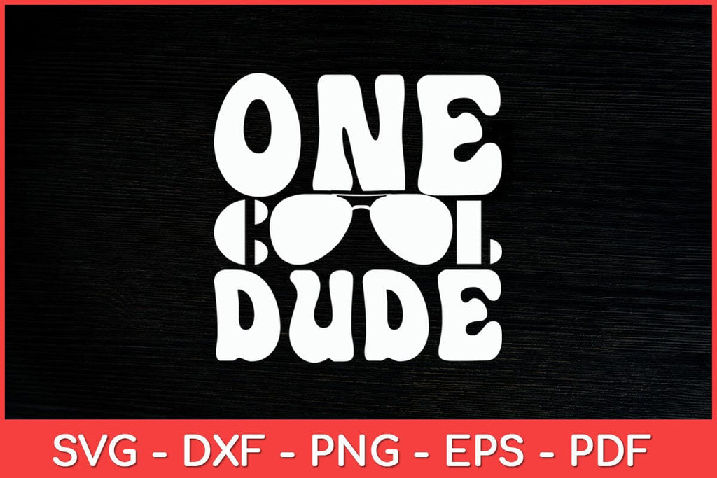 One Cool Dude Birthday Boy Cool Sunglasses Funny Svg File - So Fontsy