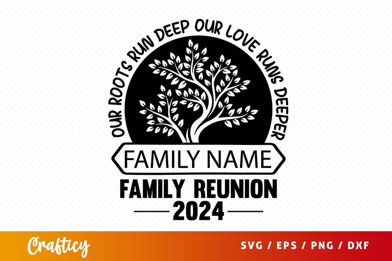 Our roots run deep our love runs deeper family reunion 2024 SVG Design - So Fontsy