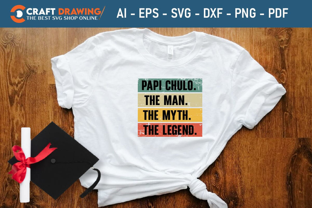 Papi Chulo The Man The Myth The Legend Svg Png - So Fontsy