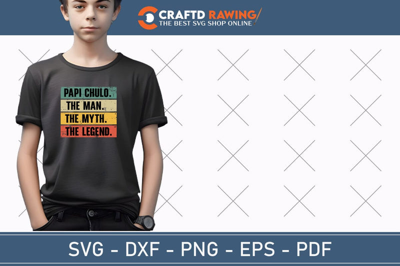 Papi Chulo The Man The Myth The Legend Svg Png - So Fontsy