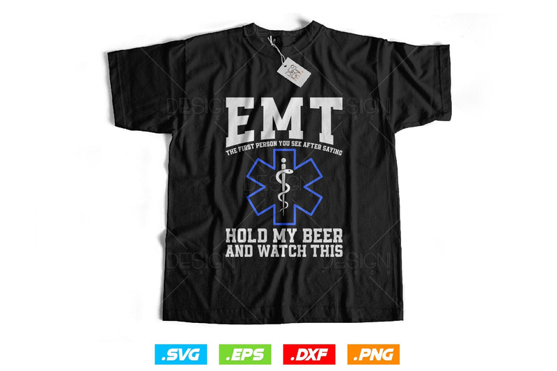 Paramedic Emt Hold My Beer And Watch This Svg Png, EMT Svg, EMS Svg ...