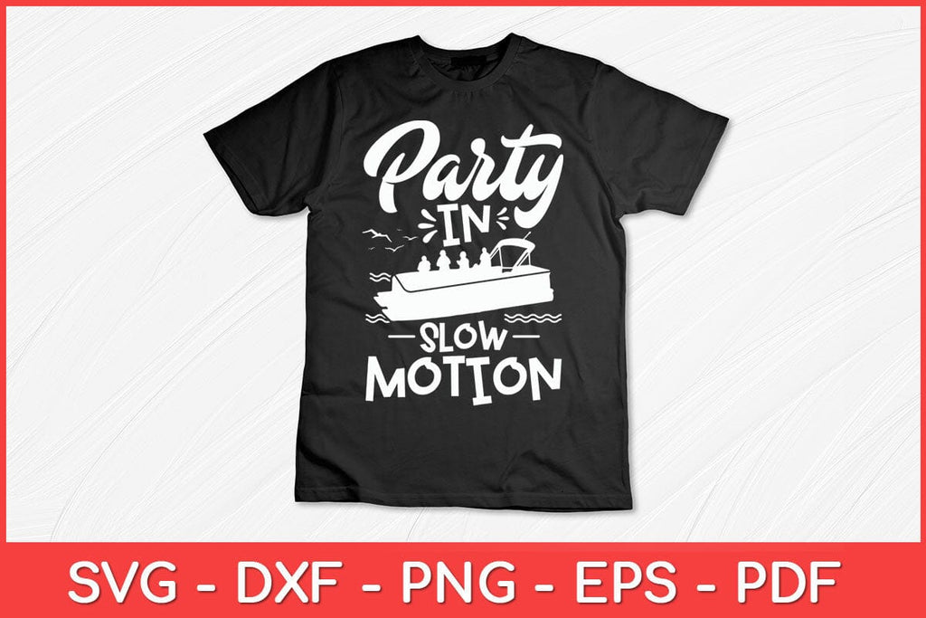 Party In Slow Motion - Pontoon Boat Svg Design - So Fontsy