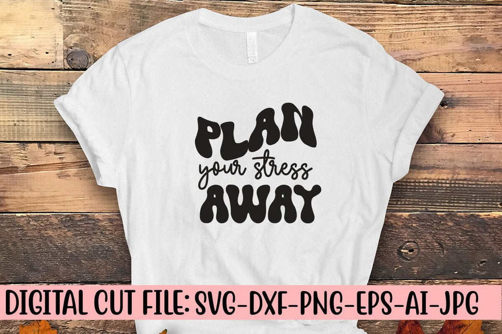 Plan Your Stress Away SVG Cut File - So Fontsy