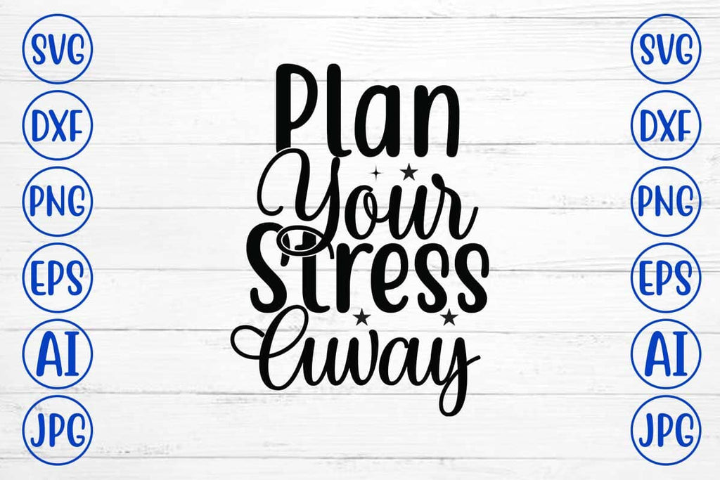 Plan Your Stress Away SVG Cut File - So Fontsy