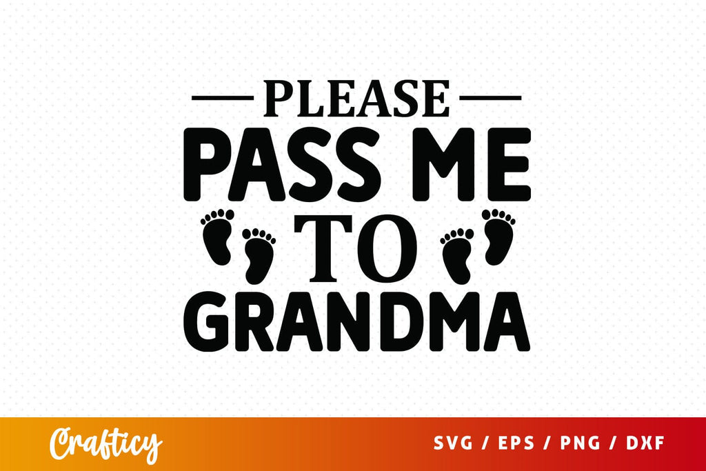 Please pass me to grandma SVG Design - So Fontsy