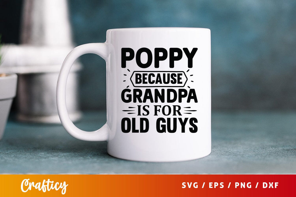 Poppy because grandpa is for old guys SVG Design - So Fontsy