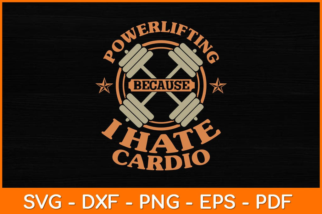 Powerlifting Because I Hate Cardio Svg File - So Fontsy