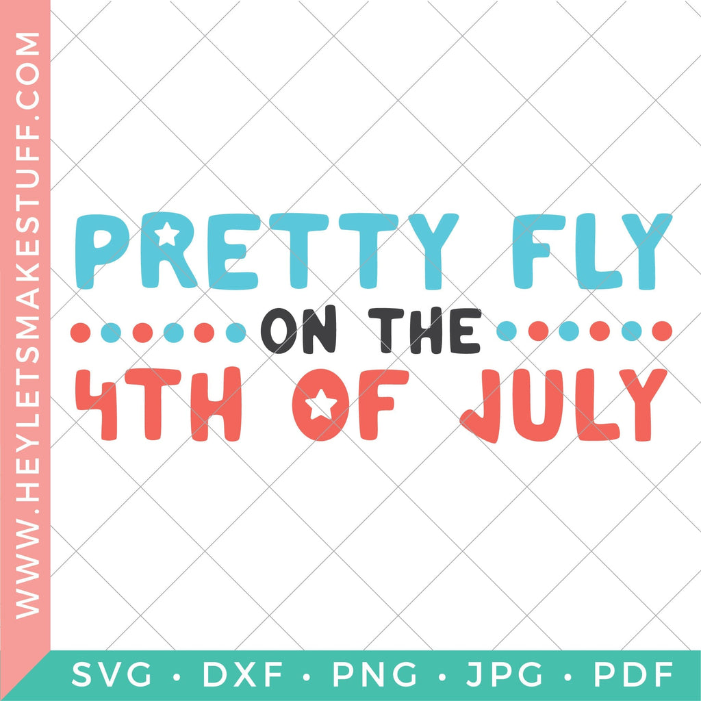 Pretty Fly on the 4th of July SVG - So Fontsy
