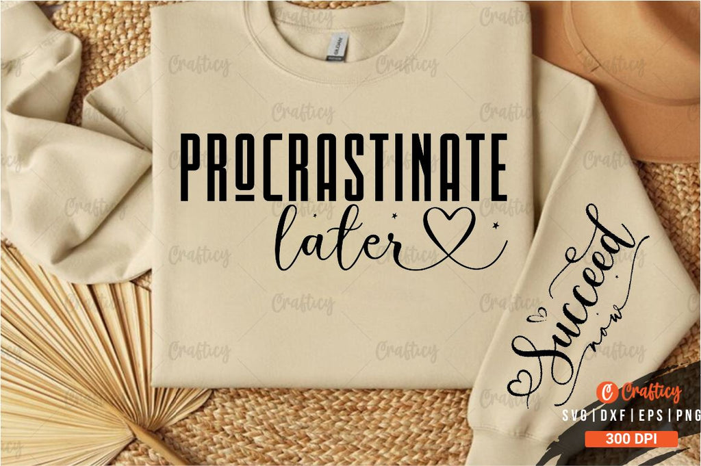 Procrastinate later Sleeve SVG Design - So Fontsy
