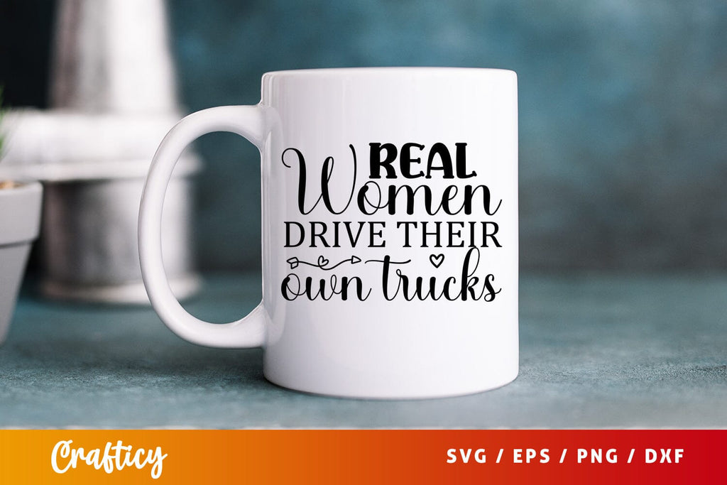 Real women drive their own trucks SVG Design - So Fontsy