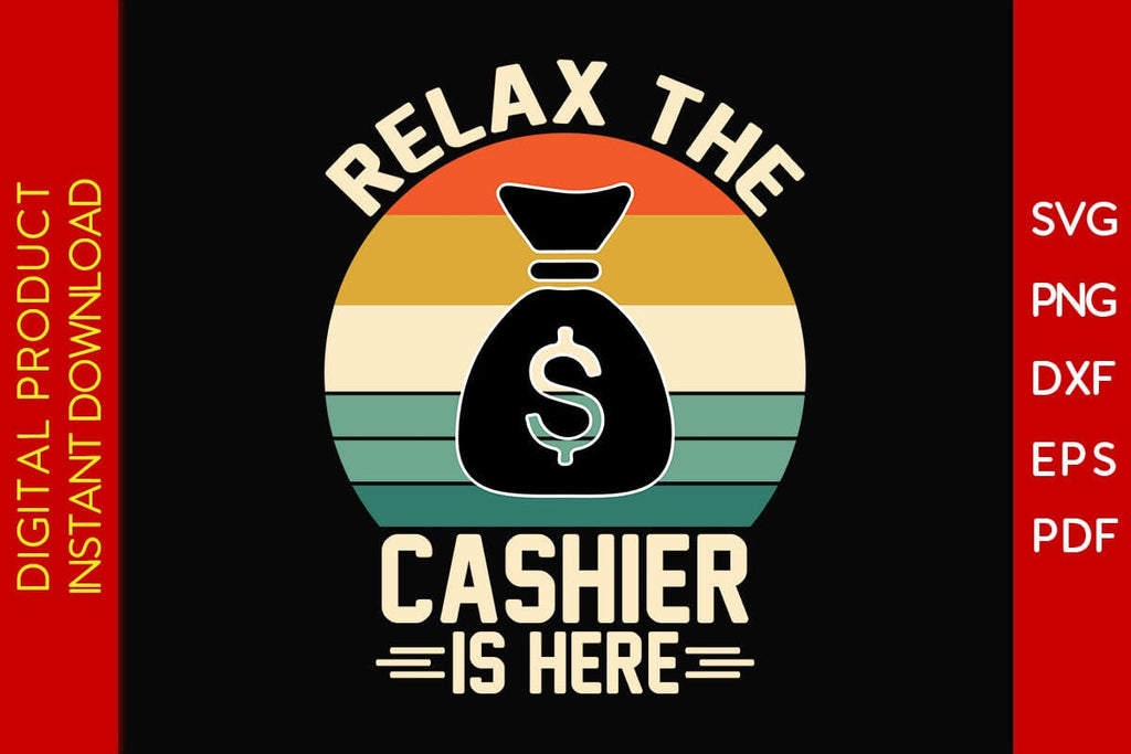 Relax The Cashier Is Here SVG PNG PDF Cut File - So Fontsy